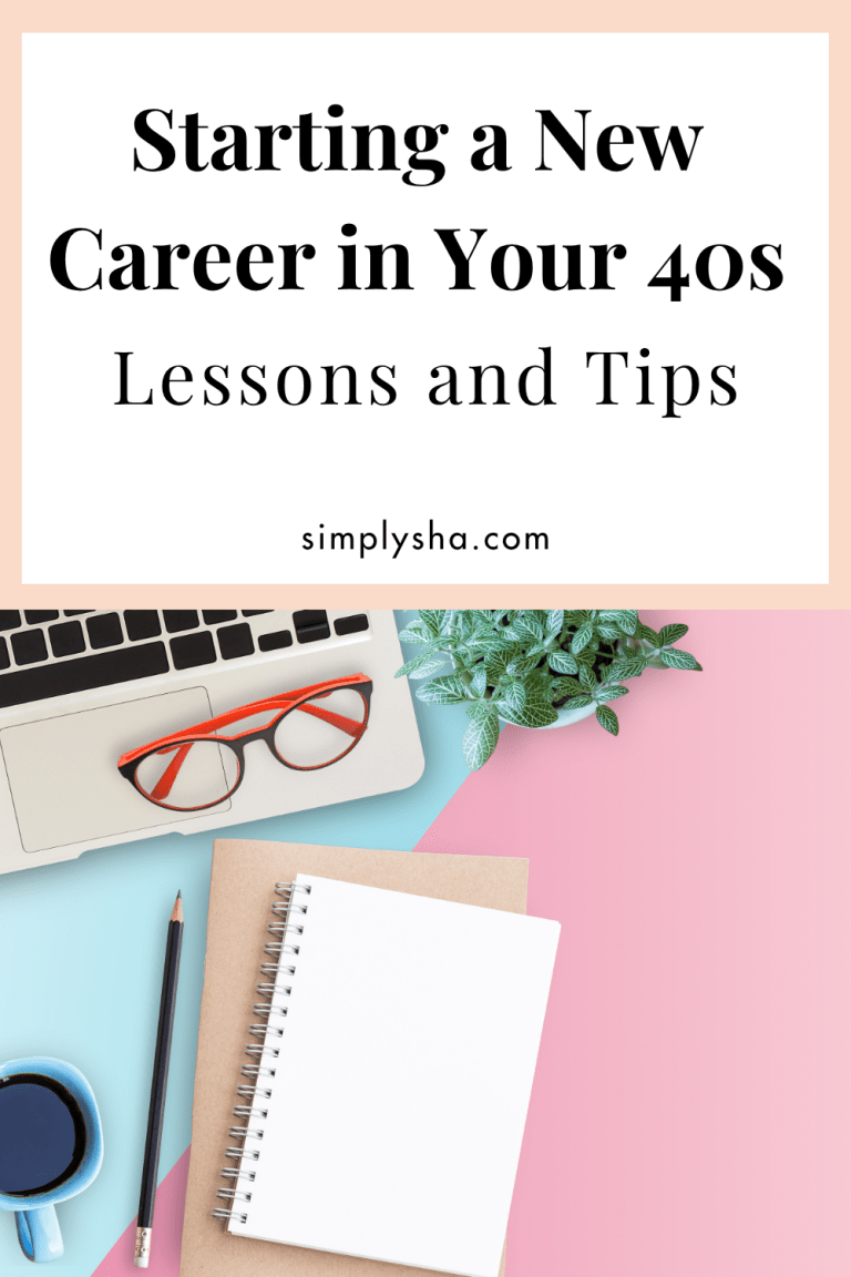 Starting a New Career in Your 40s: Practical Lessons & Tips – Simply Sha